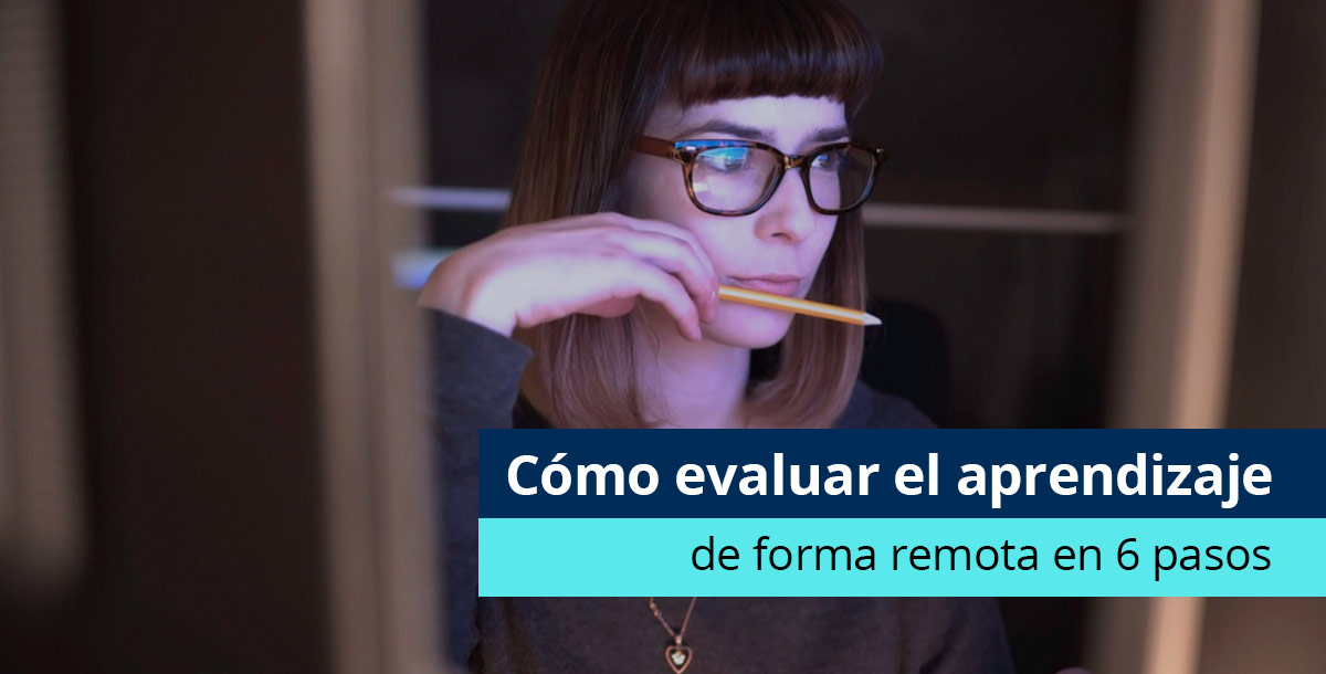 Cómo evaluar el aprendizaje de forma remota en 6 pasos