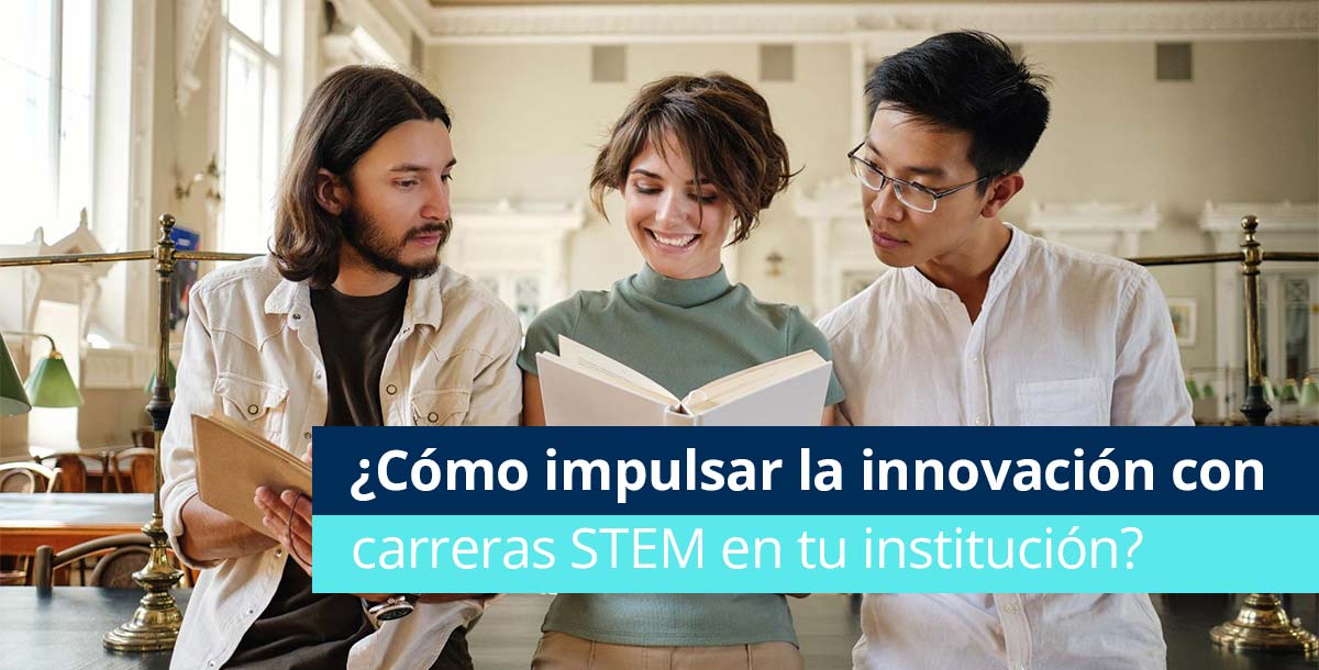 ¿Cómo impulsar la innovación con carreras STEM en tu universidad?